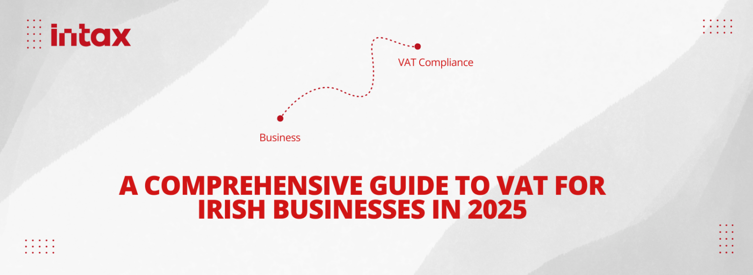 A Comprehensive Guide to VAT for Irish Businesses in 2025 – Intax