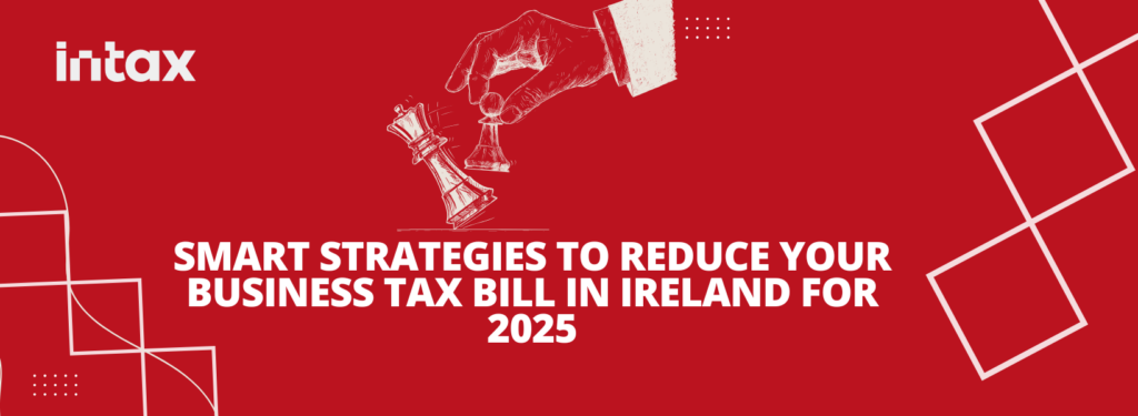 Smart Strategies to Reduce Your Business Tax Bill in Ireland for 2025 ...