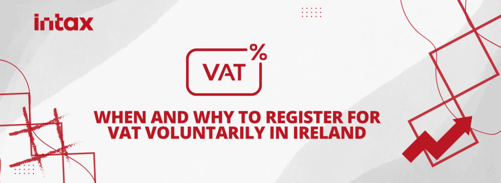 When and Why to Register for VAT Voluntarily in Ireland – Intax