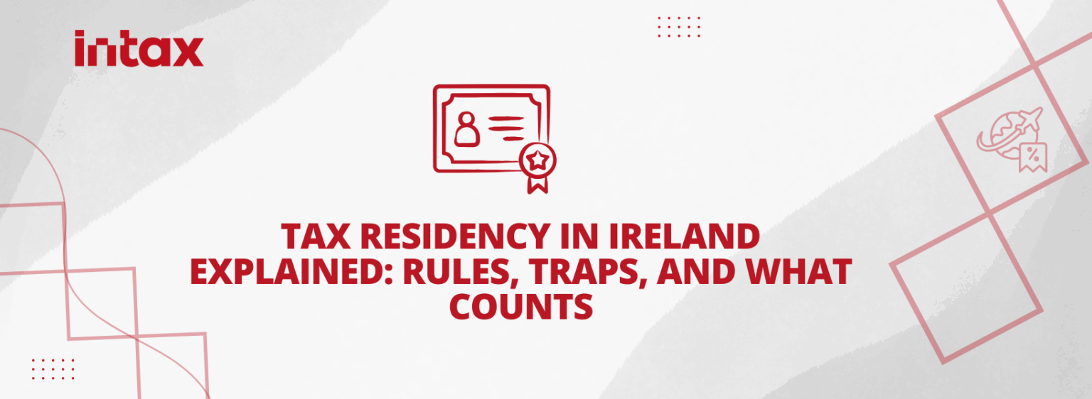 Tax Residency in Ireland Explained: Rules, Traps, and What Counts – Intax